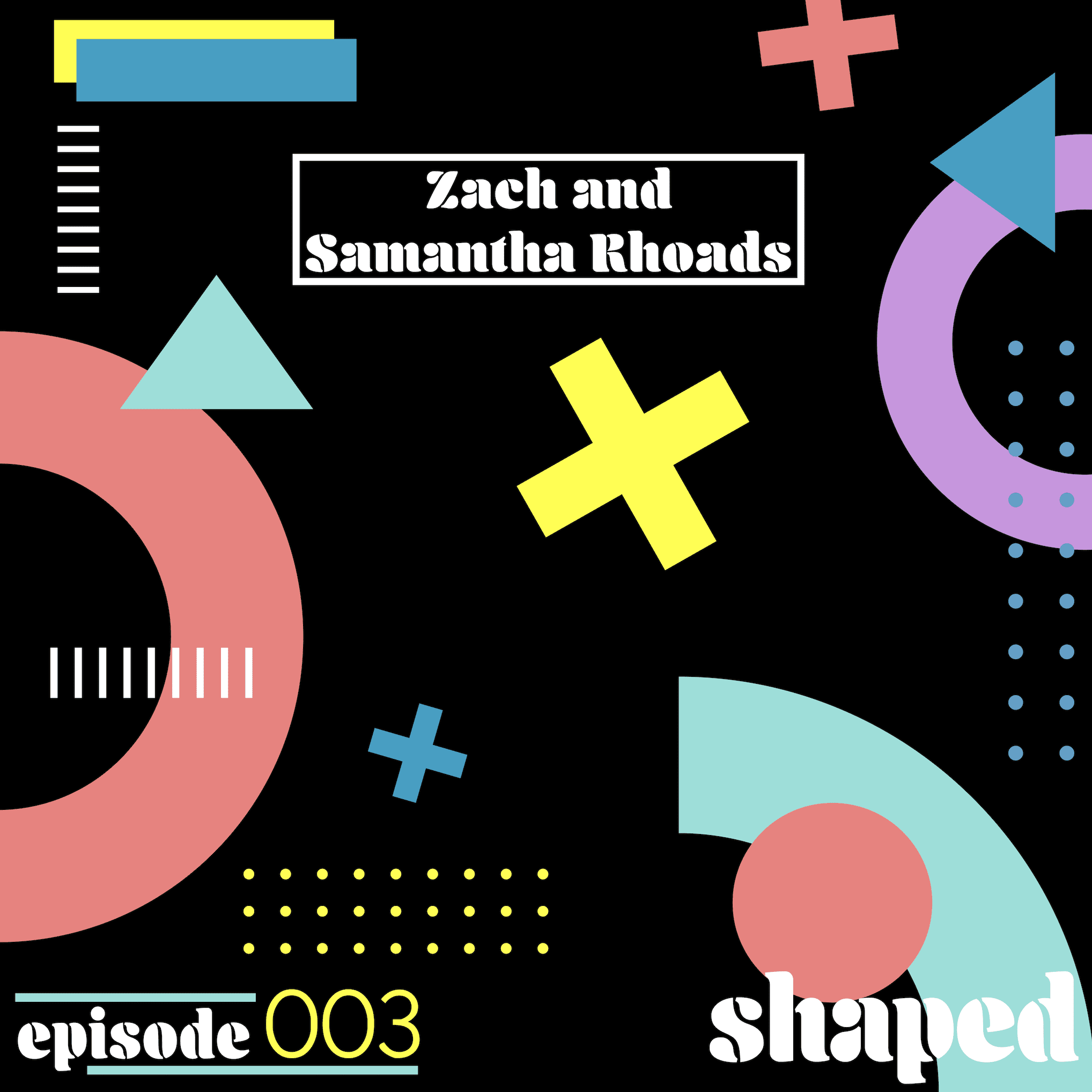 Podcast: Shaped #3 Zach & Samantha Rhoads - Eric White